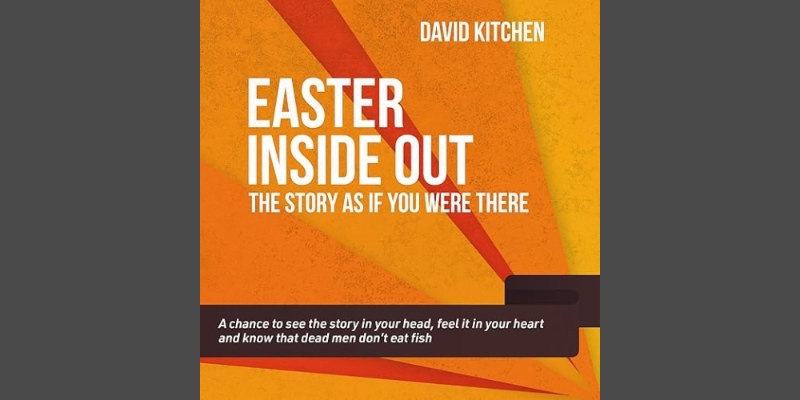 The Baptist Union of Great Britain : Easter Inside Out: The story as if you were there, by David ...